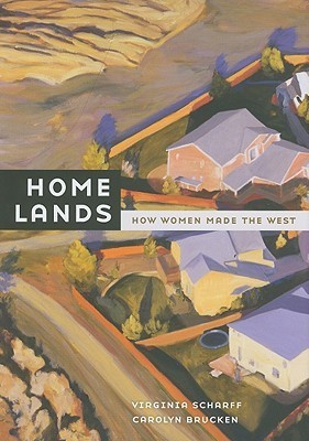Home Lands: How Women Made the West by Virginia Scharff | Goodreads