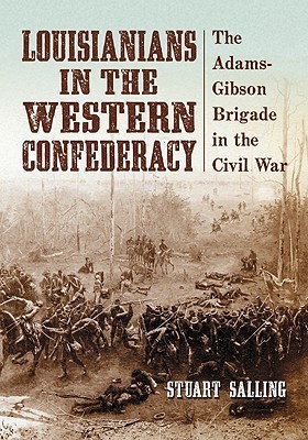 Louisianians in the Western Confederacy: The Adams-Gibson Brigade in ...