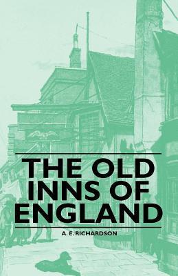 The Old Inns of England by Albert Edward Richardson | Goodreads