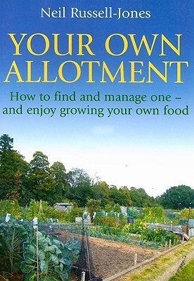 Your Own Allotment: How to find it, cultivate it, and enjoy growing ...
