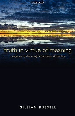 Truth in Virtue of Meaning: A Defence of the Analytic/Synthetic ...