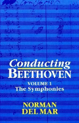 Conducting Beethoven: Volume 1: The Symphonies by Norman Del Mar ...