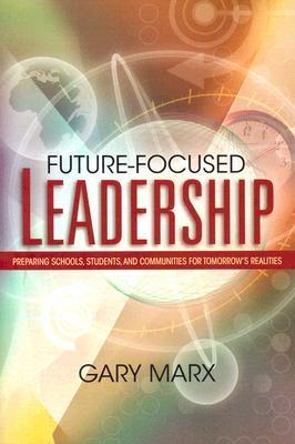 Future-Focused Leadership: Preparing Schools, Students, and Communities ...