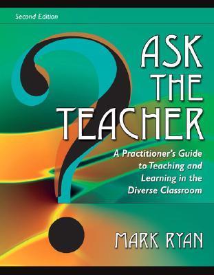 Ask the Teacher: A Practitioner's Guide to Teaching and Learning in the ...