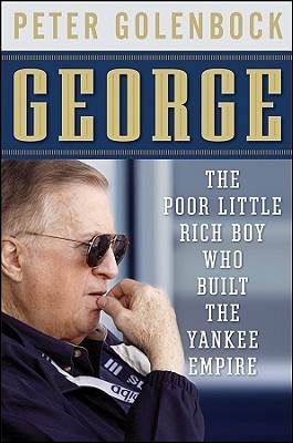 George: The Poor Little Rich Boy Who Built the Yankee Empire by Peter ...
