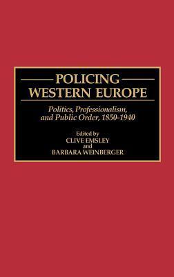 Policing Western Europe: Politics, Professionalism, and Public Order ...