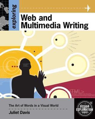 Exploring Web and Multimedia Writing: The Art of Words in a Visual ...