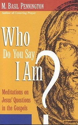 Who Do You Say I Am?: Meditations On Jesus' Questions In The Gospels by ...