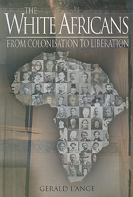 The White Africans: From Colonisation to Liberation by Gerald L'Ange ...