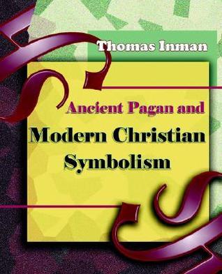 Ancient Pagan and Modern Christian Symbolism 1915 by Thomas Inman ...