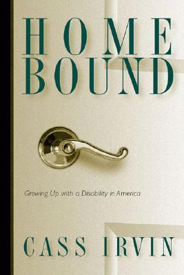 Home Bound: Growing Up With A Disability by Cass Irvin | Goodreads