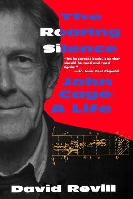 The Roaring Silence: John Cage: A Life by David Revill | Goodreads