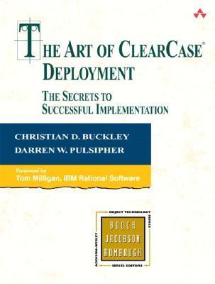 Art of ClearCase Deployment, The: The Secrets to Successful ...