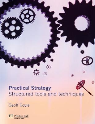Practical Strategy: Structured Tools and Techniques by Geoff Coyle ...