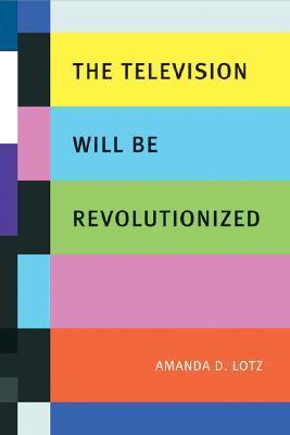 The Television Will be Revolutionized by Amanda D. Lotz | Goodreads