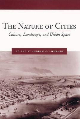 The Nature of Cities: Culture, Landscape, and Urban Space by Andrew C ...