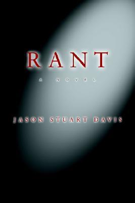 Rant: a novel by Jason Stuart Davis | Goodreads