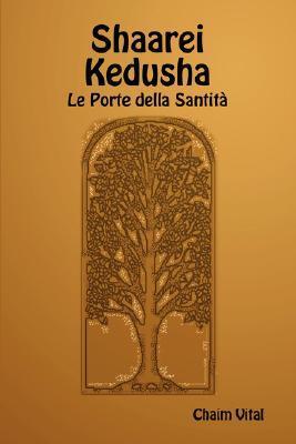 Shaarei Kedusha: Le Porte Della Santita by Chaim Vital | Goodreads