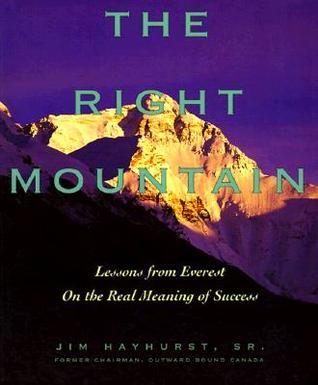 The Right Mountain: Lessons from Everest on the Real Meaning of Success ...