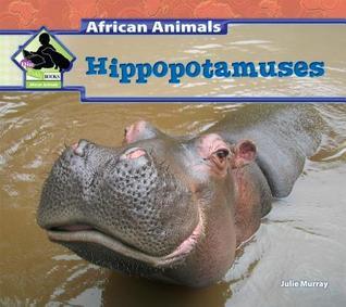 Hippopotamuses (African Animals) by Julie Murray | Goodreads