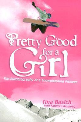 Pretty Good for a Girl: The Autobiography of a Snowboarding Pioneer by ...