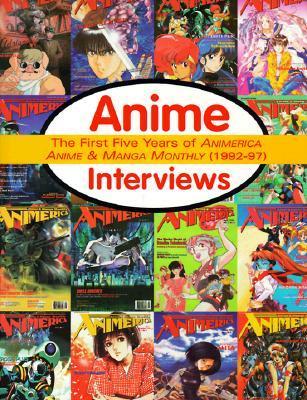 Anime Interviews: The First Five Years of Animerica, Anime & Manga ...