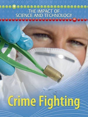 Impact of Science and Technology: Crime Fighting by Anne Rooney | Goodreads