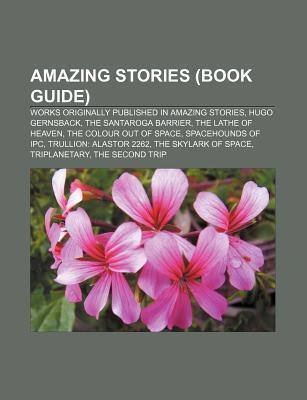 Amazing Stories (Book Guide): Works Originally Published in Amazing ...