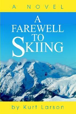 A Farewell to Skiing by Kurt Larson | Goodreads