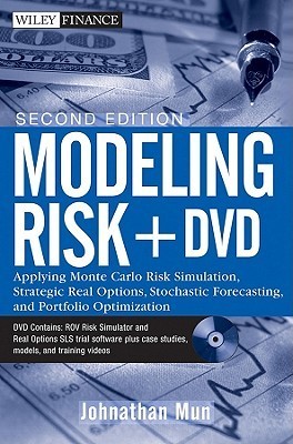 Modeling Risk: Applying Monte Carlo Risk Simulation, Strategic Real ...