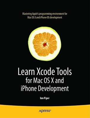 Learn Xcode Tools for Mac OS X and iPhone Development by Ian Piper | Goodreads