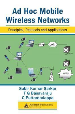 Ad Hoc Mobile Wireless Networks: Principles, Protocols and Applications ...