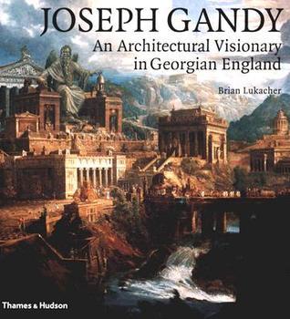 Joseph Gandy: An Architectural Visionary in Georgian England by Brian ...