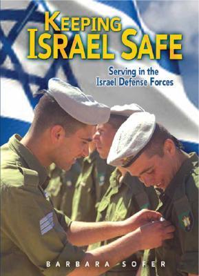 Keeping Israel Safe: Serving the Israel Defense Forces by Barbara Sofer ...