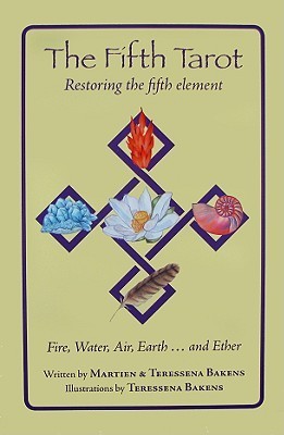 The Fifth Tarot: Restoring the Fifth Element: Fire, Water, Air, Earth ...