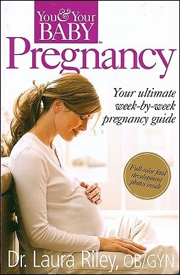 Pregnancy: The Ultimate Week-by-Week Pregnancy Guide by Laura Riley ...