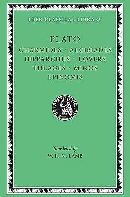 Charmides/Alcibiades 1-2/Hipparchus/The Lovers/Theages/Minos/Epinomis ...