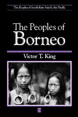 The Peoples of Borneo by Victor T. King | Goodreads