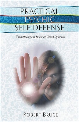 Practical Psychic Self-Defense: Understanding and Surviving Unseen ...