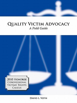 Quality Victim Advocacy: A Field Guide by David L. Voth | Goodreads
