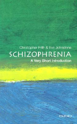 Schizophrenia: A Very Short Introduction by Chris Frith | Goodreads
