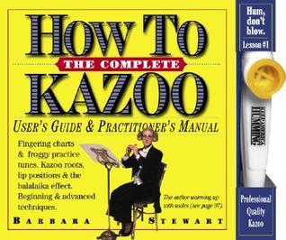 The Complete How To Kazoo by Barbara Stewart | Goodreads