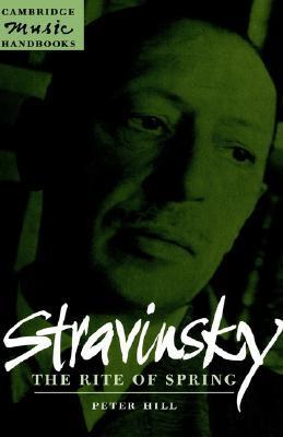 Stravinsky: The Rite of Spring by Peter Hill | Goodreads