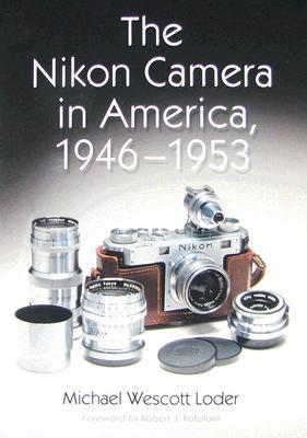 The Nikon Camera in America, 1946-1953 by Michael Wescott Loder | Goodreads