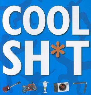 Cool Shit: 151 Ways to Be Totally Awesome by Frances Reade | Goodreads