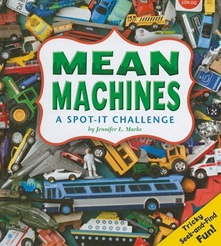 Mean Machines: A Spot-it Challenge by Jennifer L. Marks | Goodreads