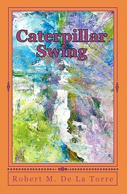 Caterpillar Swing: A Story of Two Friends by Robert M. De La Torre ...