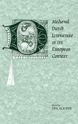 Medieval Dutch Literature in its European Context by Erik Kooper ...