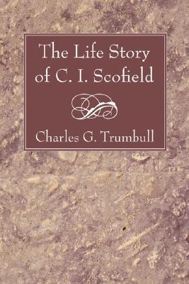 The Life Story of C. I. Scofield by Charles Gallaudet Trumbull | Goodreads