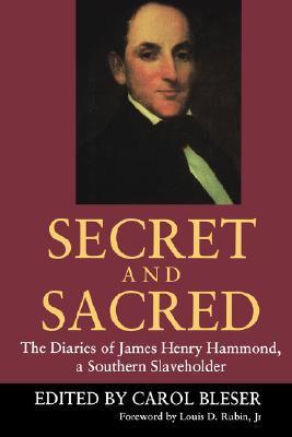 Secret and Sacred: The Diaries of James Henry Hammond, a Southern ...